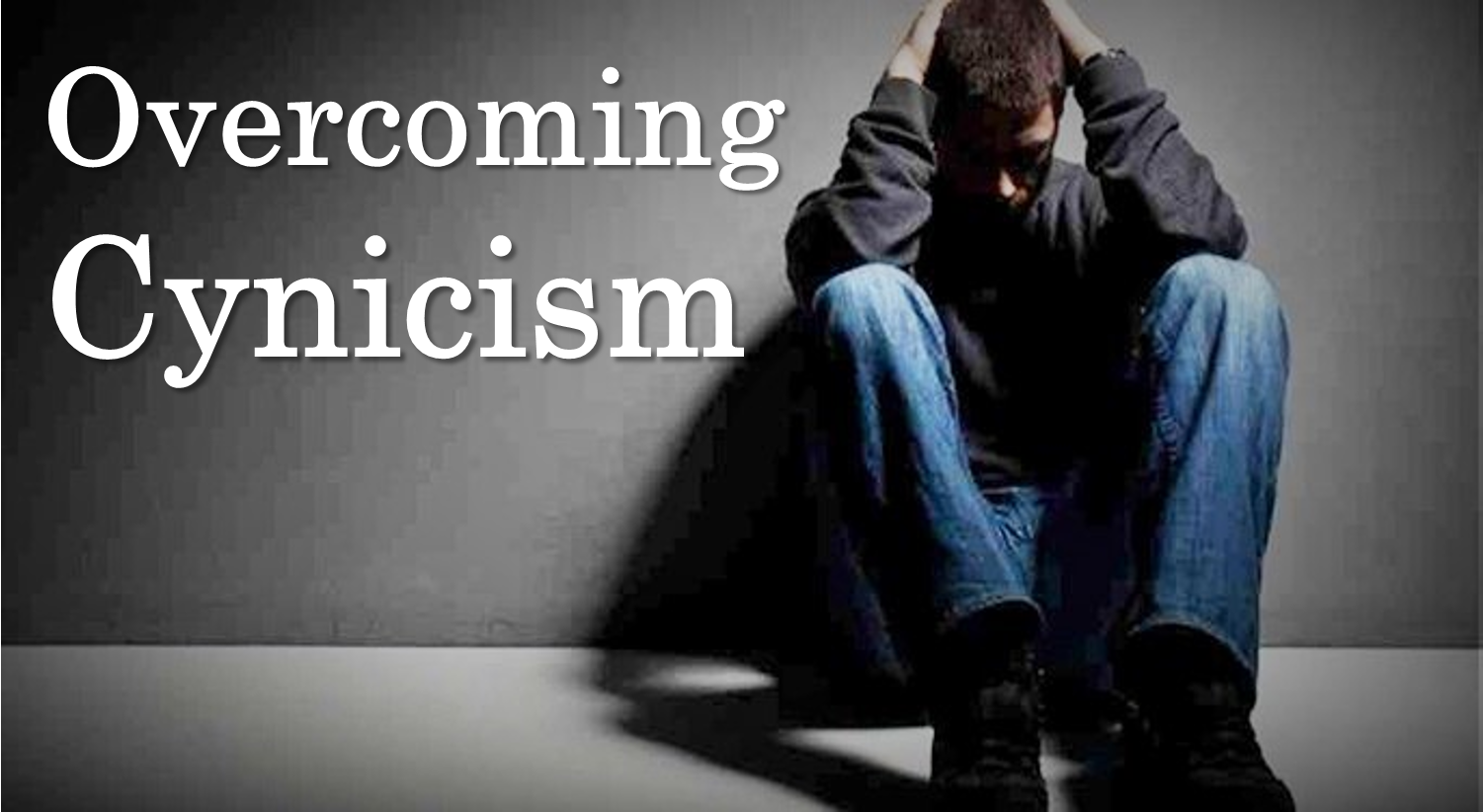 Overcoming Cynicism (Sermon) | The Centrality and Supremacy of Jesus Christ